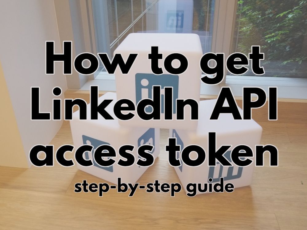 Step-by-step tutorial on how to get LinkedIn API access token